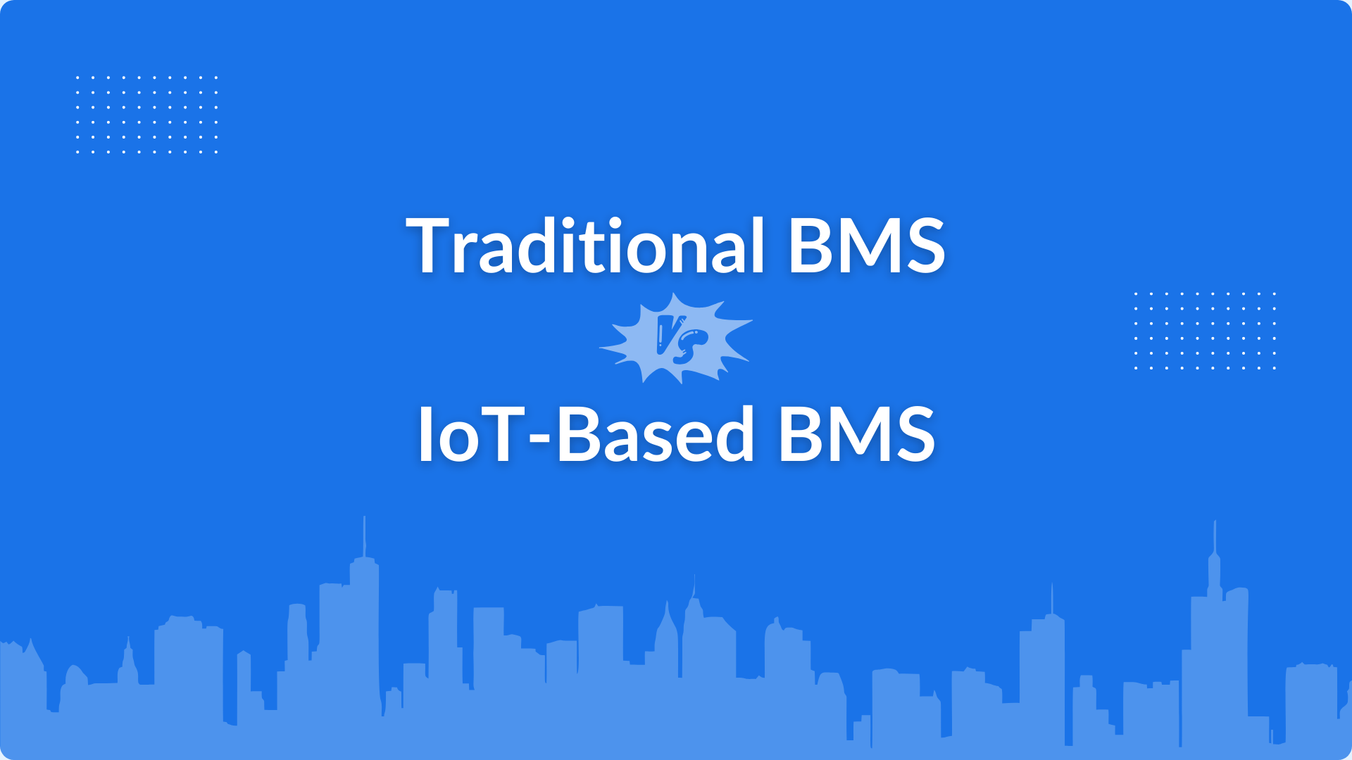 Navigating Building Management: Traditional BMS vs. IoT-Based BMS Navigating Building Management: Traditional BMS vs. IoT-Based BMS